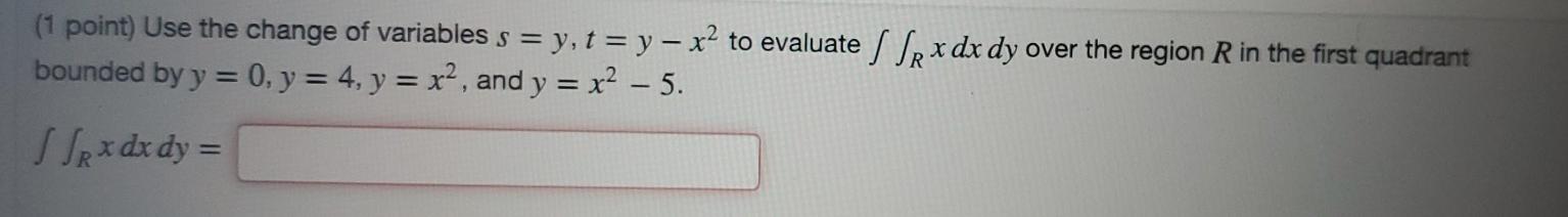 Solved (1 point) Use the change of variables s = xy, 1 = xy2 | Chegg.com