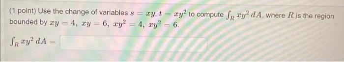 Solved (1 point) Use the change of variables s=xy,t=xy2 to | Chegg.com