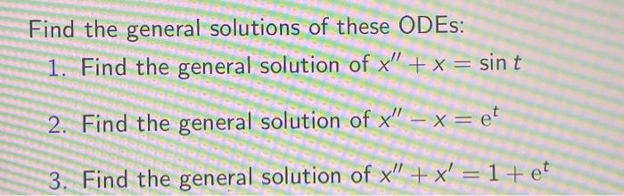 Solved Find the general solutions of these ODEs: 1. Find the | Chegg.com