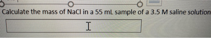 Solved Calculate the mass of NaCl in a 55 mL sample of a 3.5 | Chegg.com