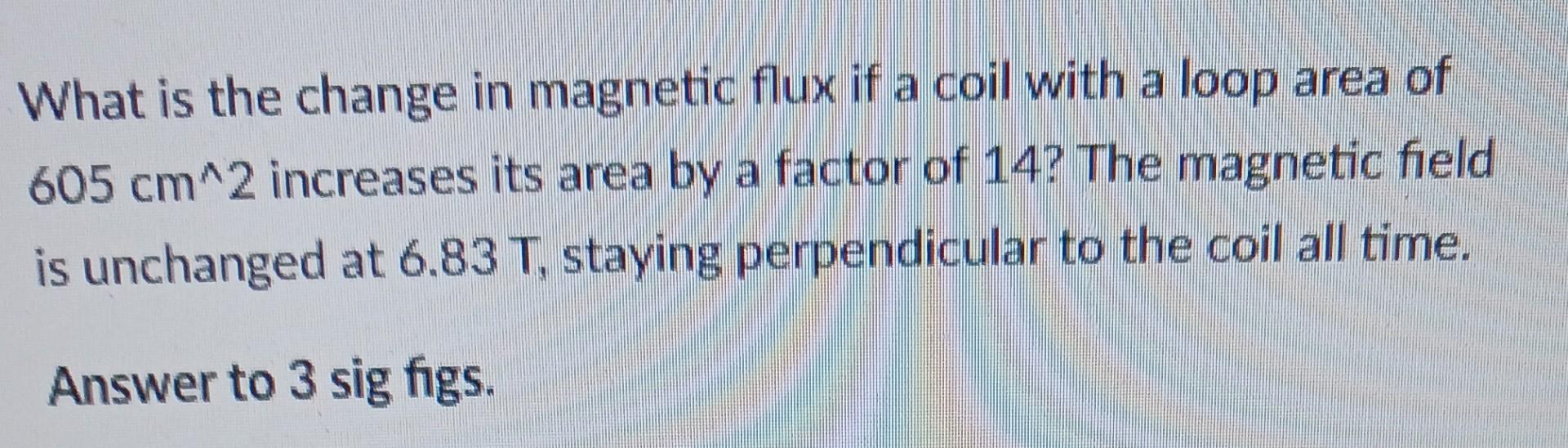 Solved What is the change in magnetic flux if a coil with a | Chegg.com
