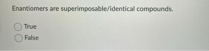 Solved Enantiomers are superimposable/identical compounds. | Chegg.com