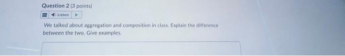 Solved We talked about aggregation and composition in class. | Chegg.com