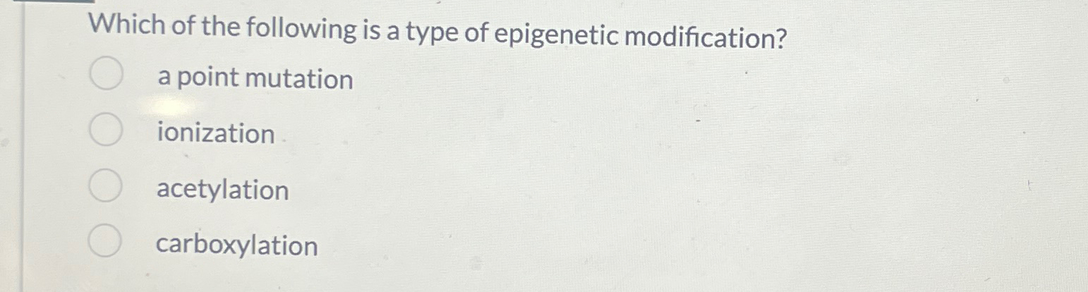 Solved Which of the following is a type of epigenetic | Chegg.com