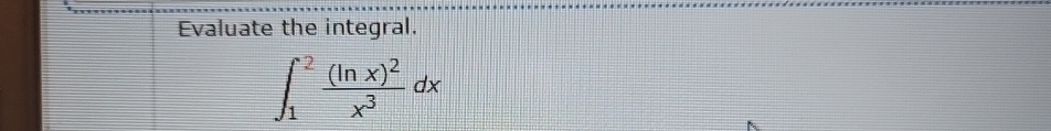Solved Evaluate the integral.∫12(lnx)2x3dx | Chegg.com