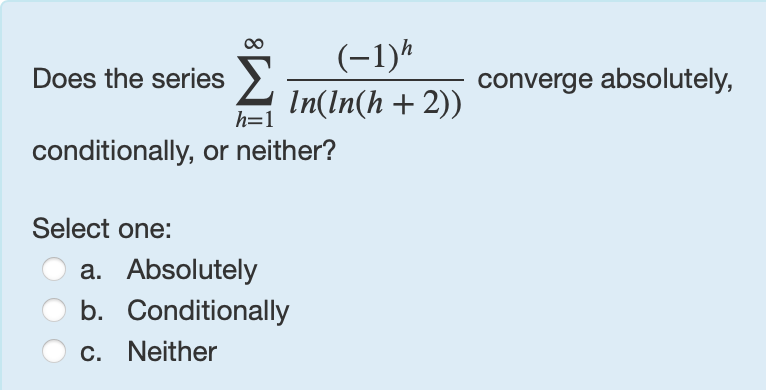 Solved Does the series ∑h=1∞(-1)hln(ln(h+2)) ﻿converge | Chegg.com