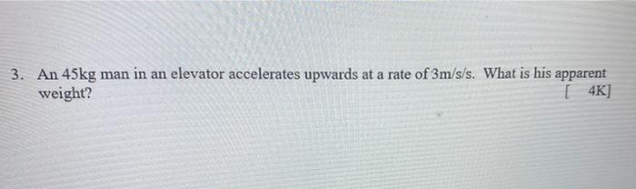 Solved 3. An 45kg man in an elevator accelerates upwards at | Chegg.com