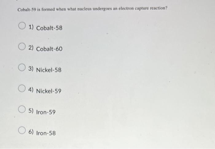 Solved Cobalt-59 is formed when what nucleus undergocs an | Chegg.com