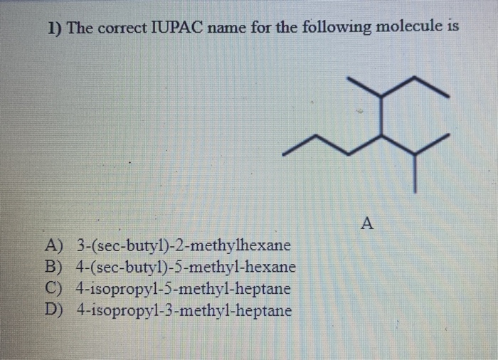 Solved 1) The correct IUPAC name for the following molecule | Chegg.com