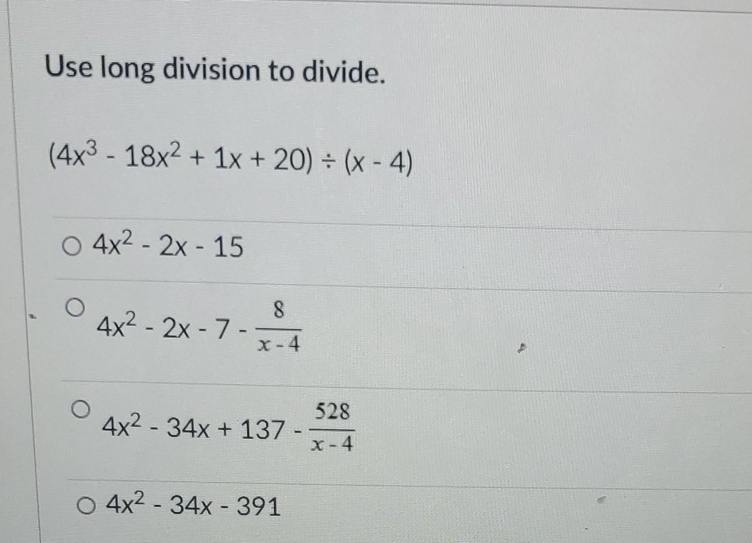 Solved Use long division to divide. (4x3 - 18x2 + 1x + 20) = | Chegg.com