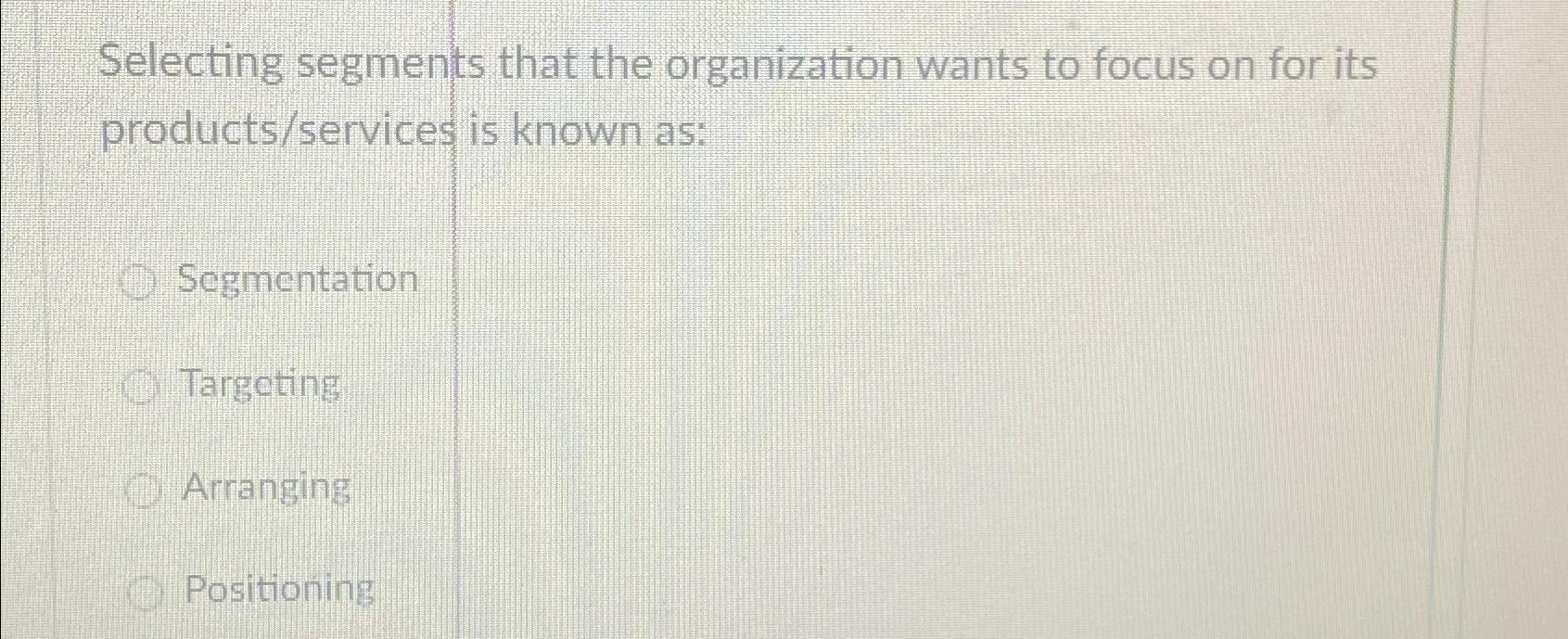 Solved Selecting segments that the organization wants to | Chegg.com