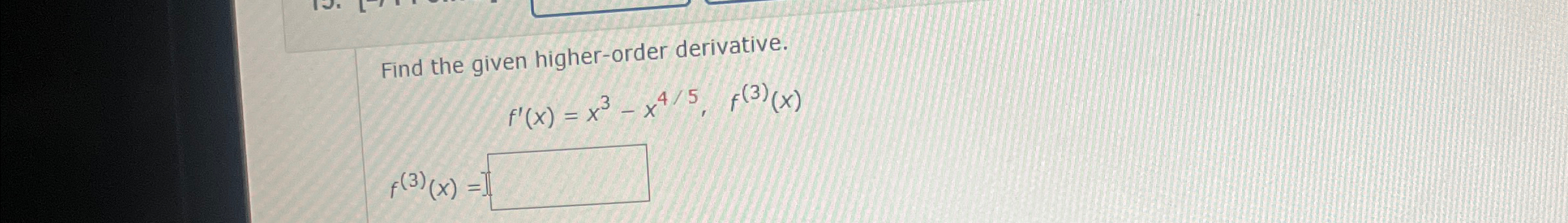 Solved Find the given higher-order derivative.f(3)(x)= | Chegg.com