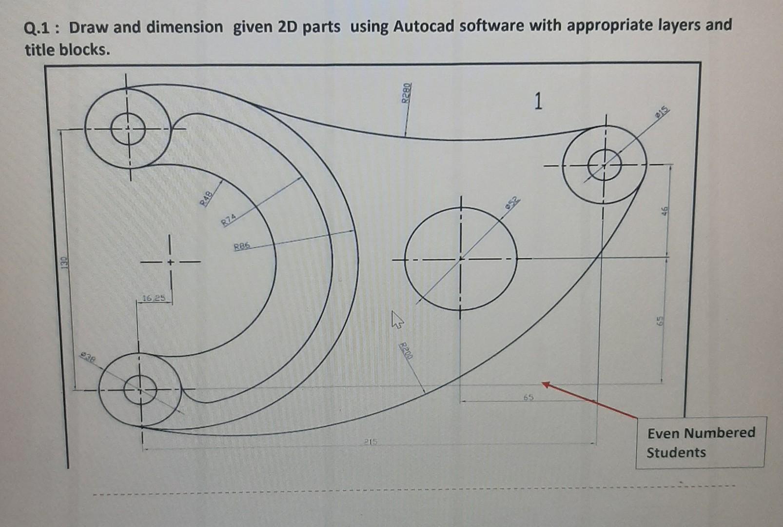 Solved Q.1: Draw and dimension given 2D parts using Autocad | Chegg.com