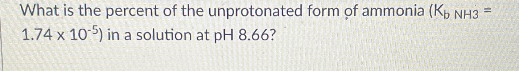 Solved What is the percent of the unprotonated form of | Chegg.com