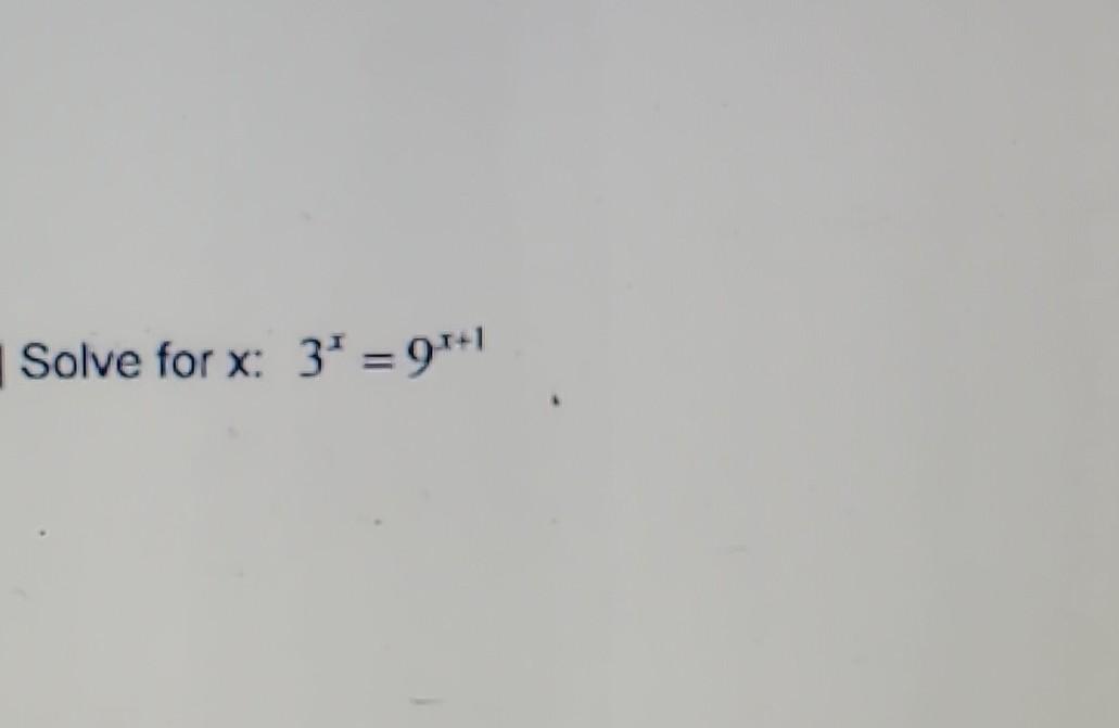 Solved Solve for x:3x=9x+1 | Chegg.com