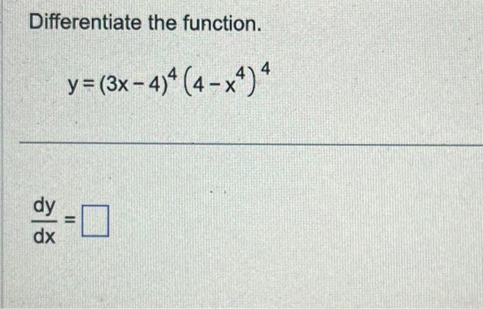 Solved Differentiate the function. dy dx y = (3x - 4)4 (4 - | Chegg.com
