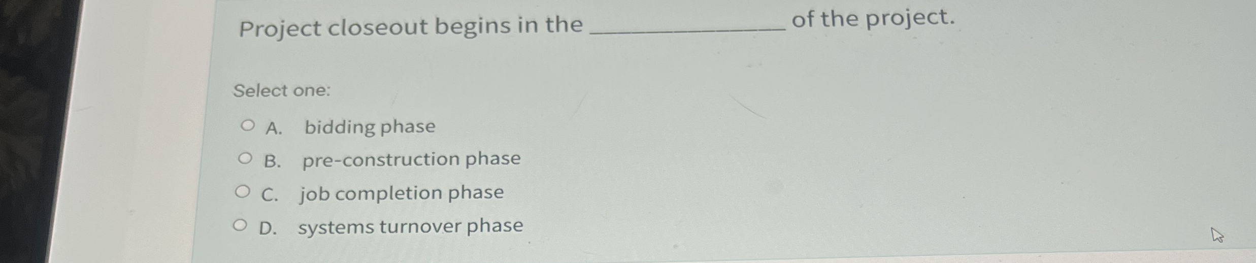 Solved Project closeout begins in the ﻿of the | Chegg.com