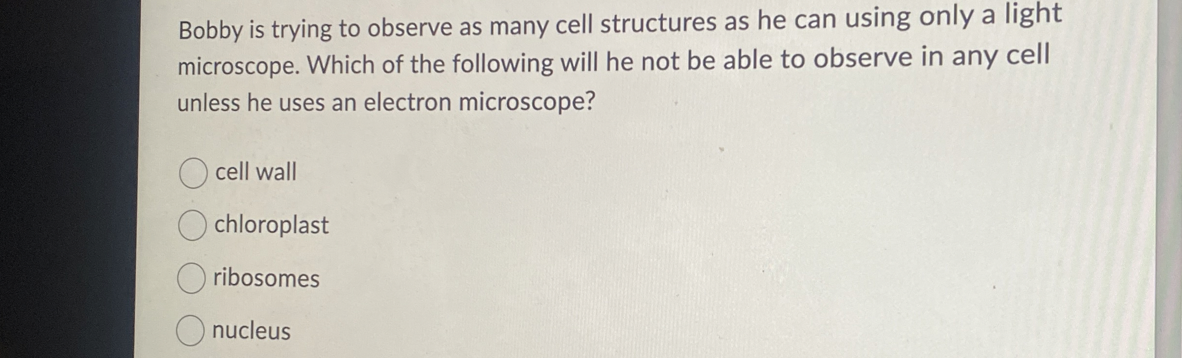 Solved Bobby is trying to observe as many cell structures as | Chegg.com