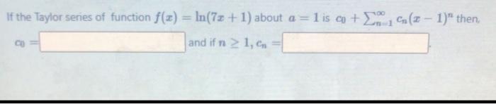 Solved If the Taylor senies of function f(x)=ln(7x+1) about | Chegg.com
