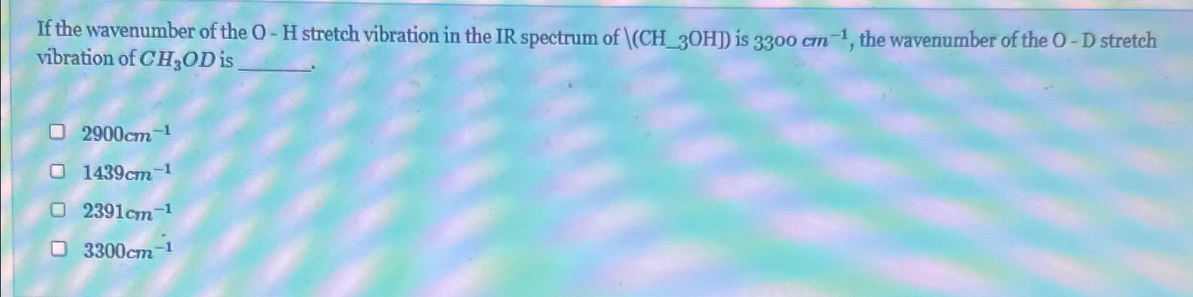 Solved If the wavenumber of the O-H ﻿stretch vibration in | Chegg.com