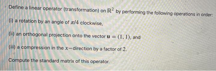 Solved Define a linear operator (transformation) on R² by | Chegg.com