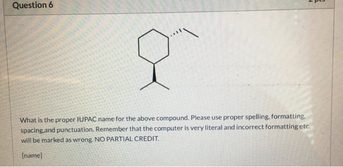 Solved Question 6 What is the proper IUPAC name for the | Chegg.com