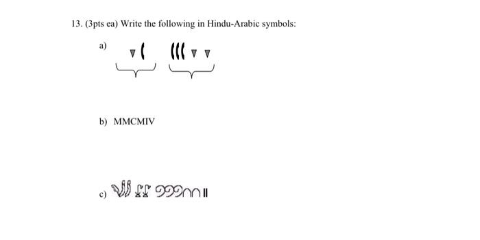 13. (3pts ea) Write the following in Hindu-Arabic | Chegg.com 13. (3pts ea) Write the following in Hindu-Arabic | Chegg.com
