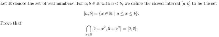 Solved [a,b]={x∈R∣a≤x≤b} Prove that ⋂x∈R[2−x2,5+x2]=[2,5] | Chegg.com