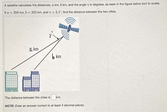 Solved A satelite calculates the distances, a km,b km, and | Chegg.com