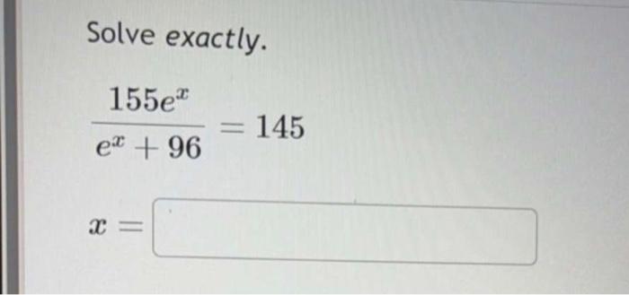 Solved Solve exactly. ex+96155ex=145 | Chegg.com