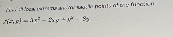 Solved Find all local extrema and/or saddle points of the | Chegg.com