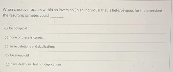 Solved When crossover occurs within an inversion (in an | Chegg.com