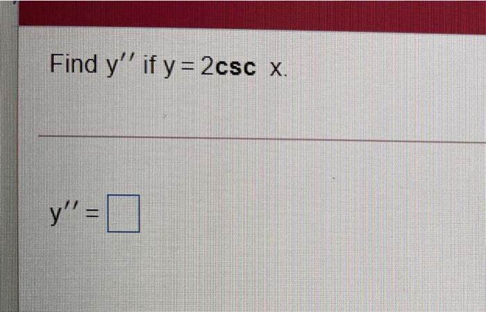 Solved Find the first and second derivatives. 4 y= 2X + 9 x2 | Chegg.com