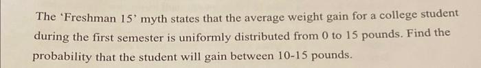 Solved The 'Freshman 15' myth states that the average weight | Chegg.com