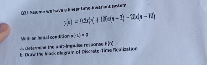 Solved Q3/ Assume we have a linear time-invariant system | Chegg.com