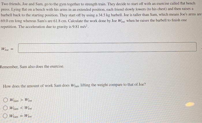 Solved Two friends, Joe and Sam, go to the gym together to | Chegg.com