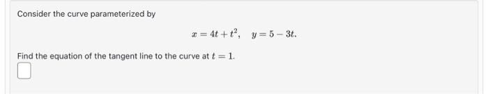 Solved Consider the curve parameterized by x=4t+t2,y=5−3t | Chegg.com