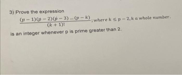 Solved 3) Prove the expression (k+1)!(p−1)(p−2)(p−3)…(p−k); | Chegg.com