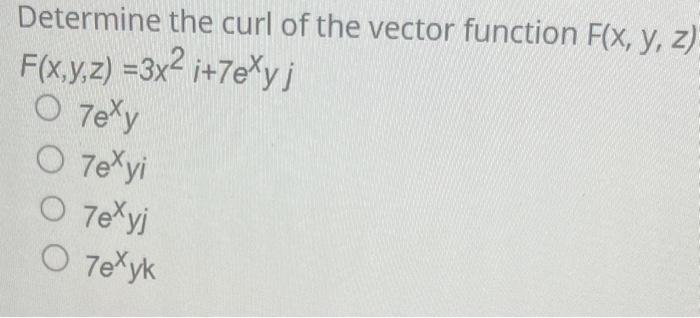 Solved Determine the curl of the vector function F(x,y,z) | Chegg.com