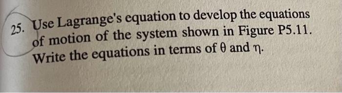 Solved 25. Use Lagrange's equation to develop the equations | Chegg.com