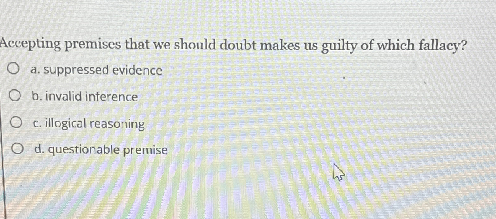 Solved Accepting premises that we should doubt makes us | Chegg.com