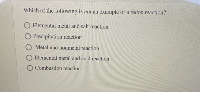 solved-which-of-the-following-is-not-an-example-of-a-redox-chegg
