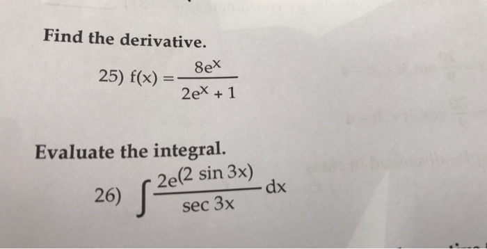 Solved Find the derivative. 25) f(x) = 8ex 2ex+1 Evaluate | Chegg.com