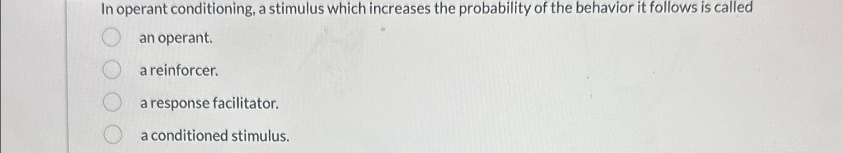 Solved In operant conditioning, a stimulus which increases | Chegg.com