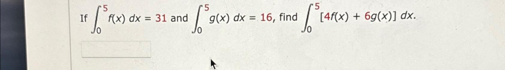 Solved If ∫05f(x)dx=31 ﻿and ∫05g(x)dx=16, ﻿find | Chegg.com