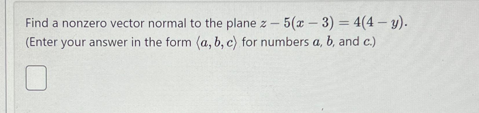 Solved Find a nonzero vector normal to the plane | Chegg.com