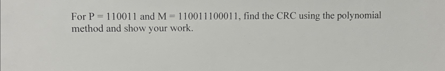 Solved For P=110011 ﻿and M=110011100011, ﻿find the CRC | Chegg.com