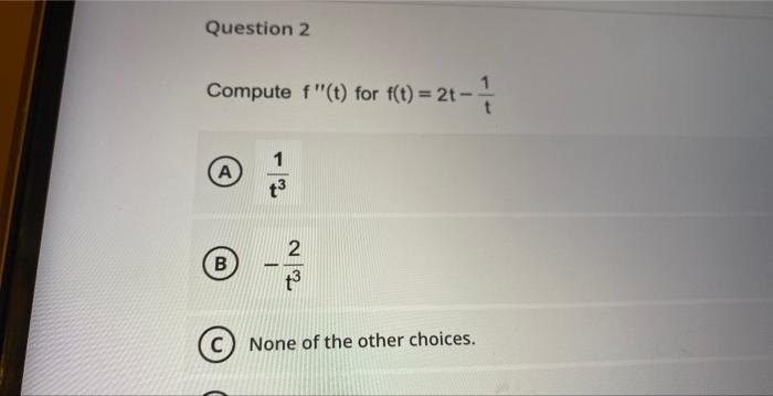 Solved Compute f′′(t) for f(t)=2t−t1 t31 −t32 None of the | Chegg.com