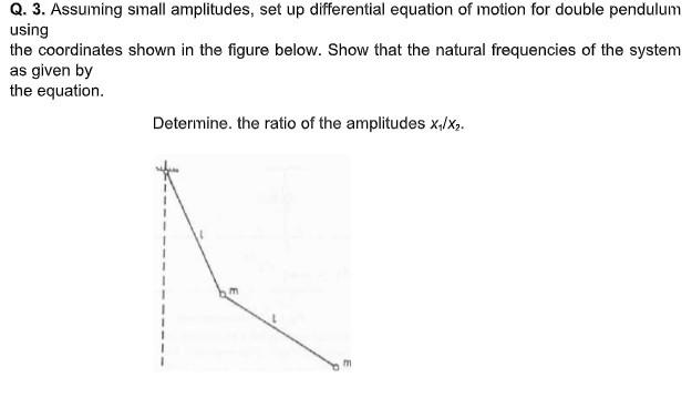 Solved Q. 3. Assuming small amplitudes, set up differential | Chegg.com