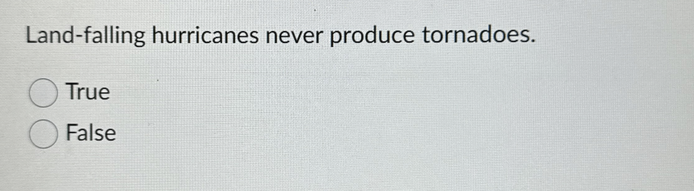 Solved Land-falling hurricanes never produce tornadoes. | Chegg.com